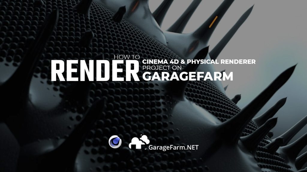 How to render a Cinema 4D & Physical renderer project on GarageFarm