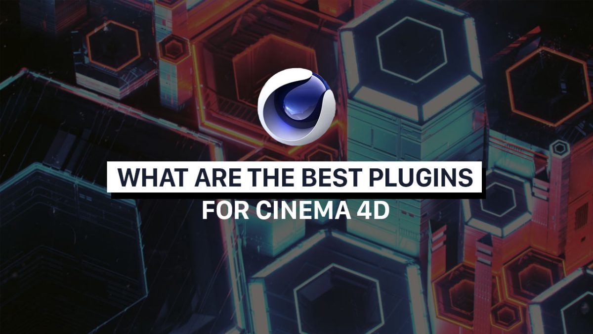 What are the best Plugins for Cinema 4D? - VFXRendering