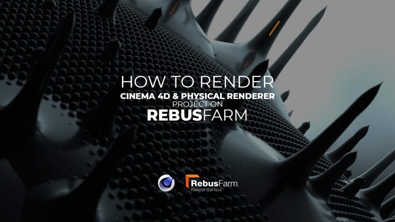 How to render a Cinema 4D & Physical renderer project on RebusFarm