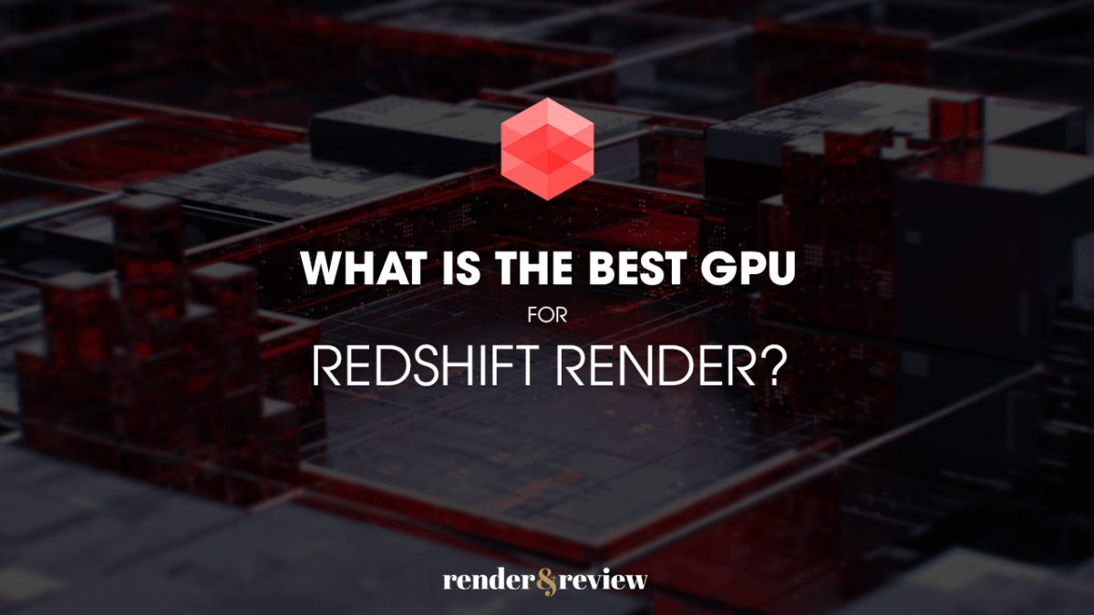 What Is The Best Gpu For Redshift Render Vfxrendering