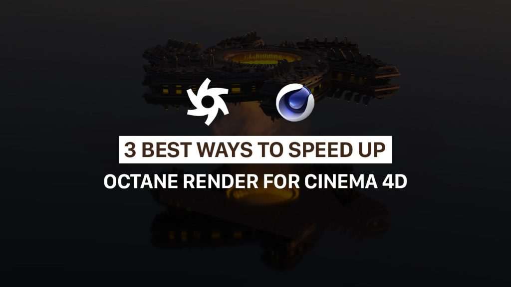 3 best ways to speed up Octane render Cinema 4D - VFXRendering