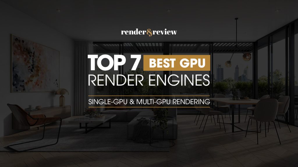 Top 7 Best Gpu Render Engines Single Gpu And Multi Gpu Rendering 6556