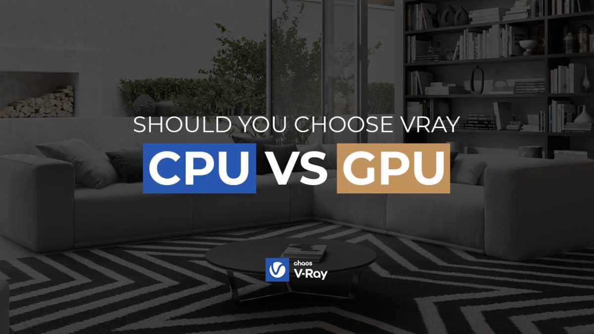Should you choose Vray CPU vs GPU? - VFXRendering