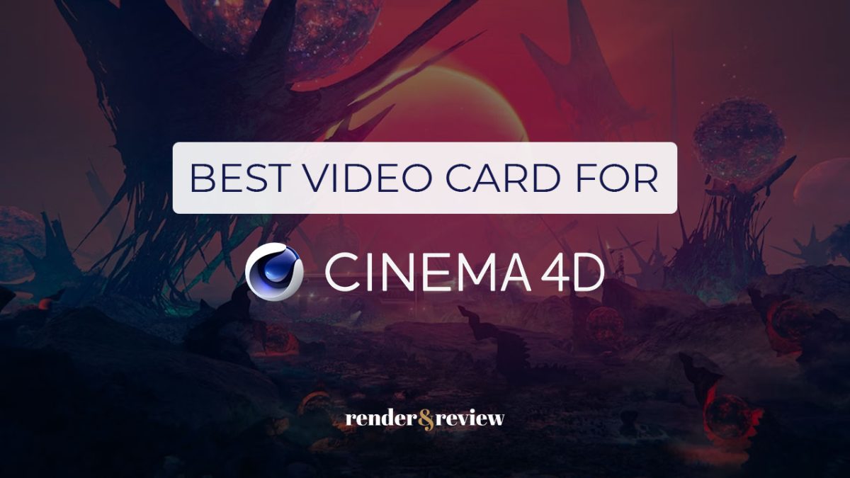 Top 4 Best Video Card for Cinema 4D - VFXRendering