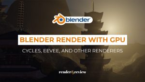 Blender render with GPU - Cycles, Eevee, and other Renderers - VFXRendering